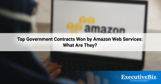 Top Government Contracts Won by Amazon Web Services - ExecutiveBiz