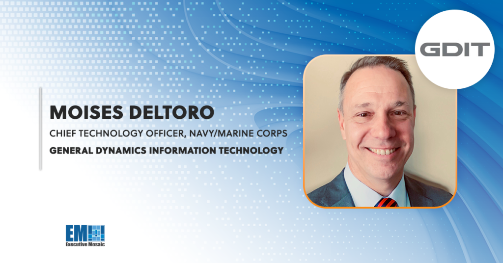 GDIT Names Moises DelToro as Navy/Marine Corps CTO - ExecutiveBiz