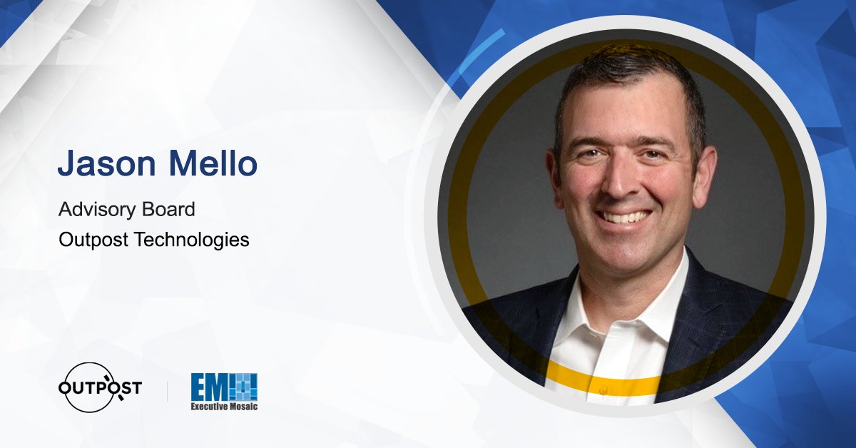 Defense & Intelligence Veteran Jason Mello Joins Outpost’s Advisory ...