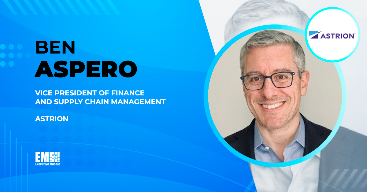 Ben Aspero Joins Astrion as VP of Finance & Supply Chain Management – ExecutiveBiz