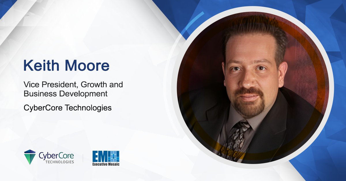 Keith Moore Joins CyberCore Technologies as Growth, Business Development VP – ExecutiveBiz